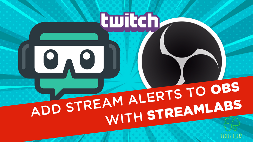 Stream Alerts with StreamLabs + OBS – PixelsLucky